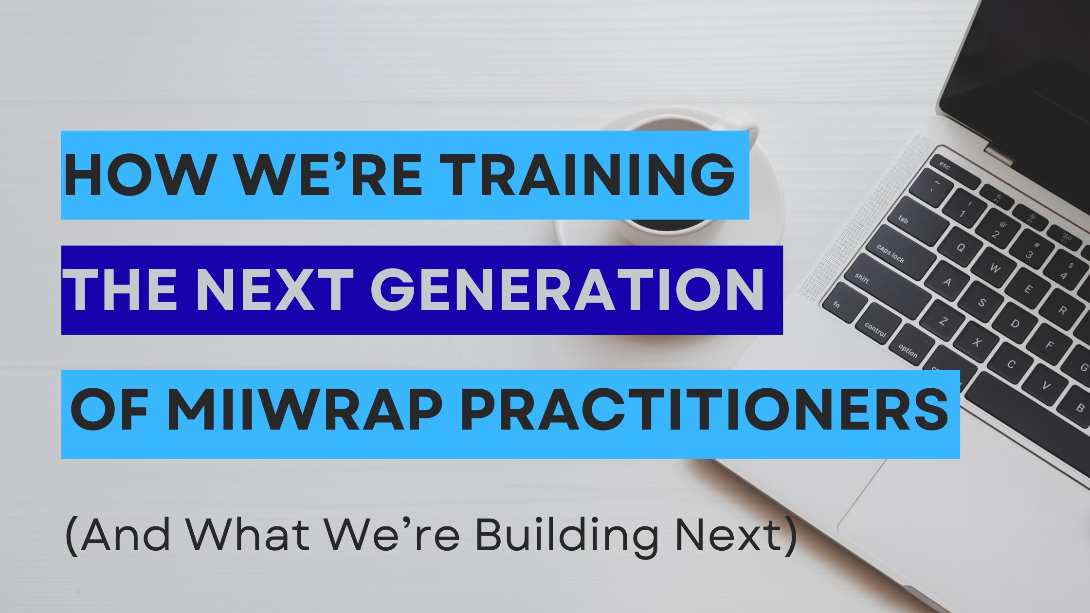 How We’re Training the Next Generation of MiiWrap Practitioners (And ...